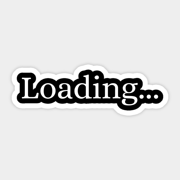 Loading... - Loading - Sticker | TeePublic